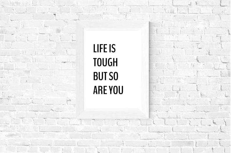 Life is Tough but so Are You Print || Typography Print, Downloadable ...