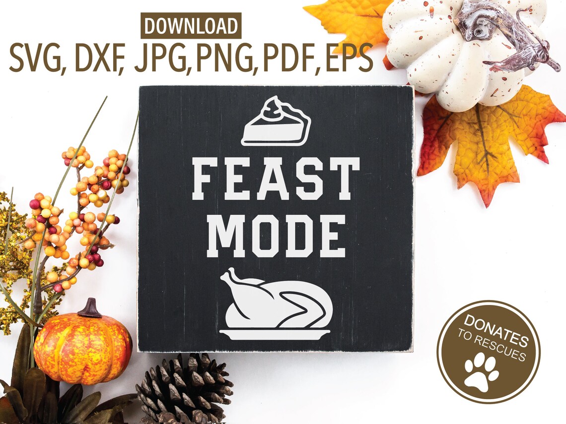 Feast Mode SVG | Funny Thanksgiving SVG | Cricut, Silhouette + More ...