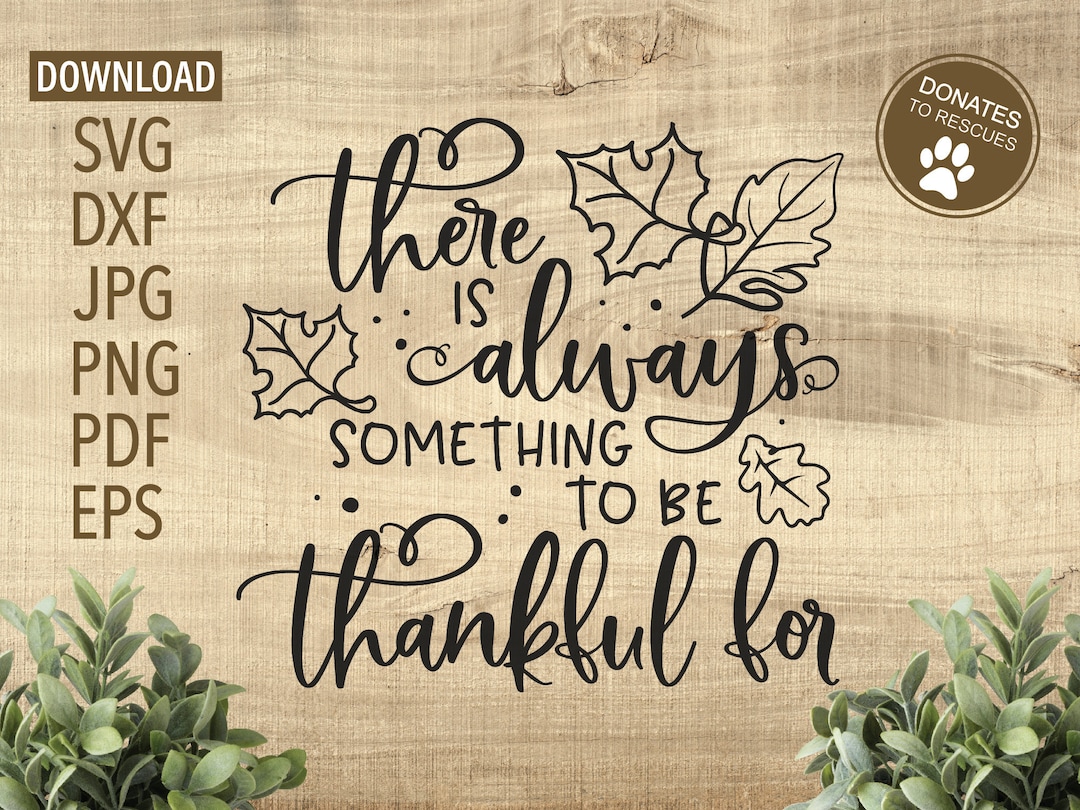 There is Always Something to Be Thankful for SVG Thanksgiving Svg Be ...