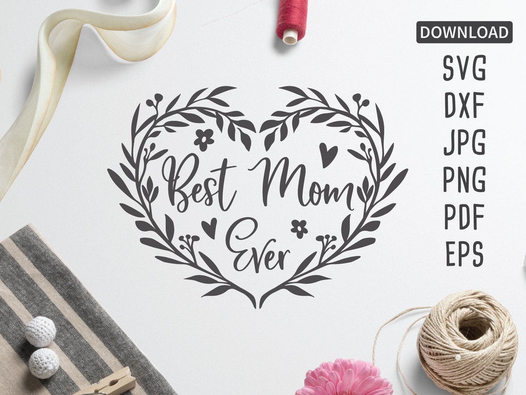 Best Mom Ever Heart SVG | Mother's Day SVG | Cricut, Silhouette + More ...