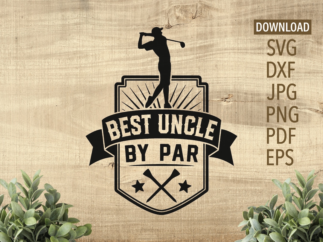 Best Uncle by Par SVG | Cricut, Silhouette + More | Best Uncle Svg ...