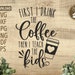 First I Drink the Coffee Then I Teach the Kids Svg Dxf - Etsy