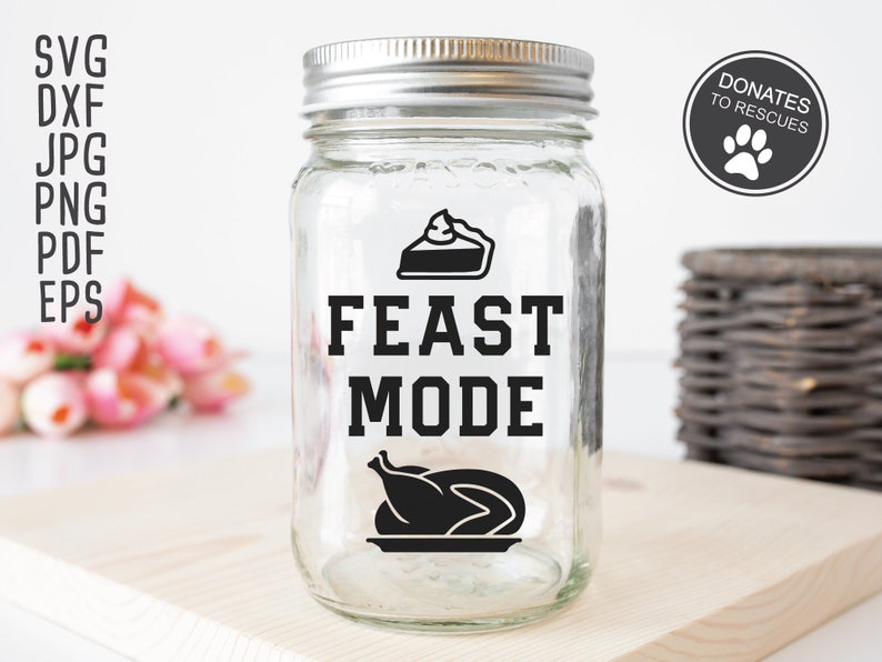 Feast Mode SVG | Funny Thanksgiving SVG | Cricut, Silhouette + More ...
