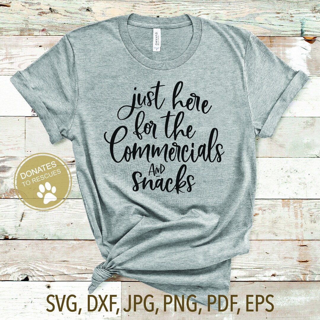 Just Here for the Commercials and Snacks SVG | Super Bowl SVG | Funny ...