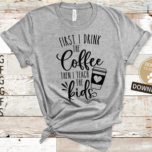First I Drink the Coffee Then I Teach the Kids Svg | Dxf | Coffee Quote ...