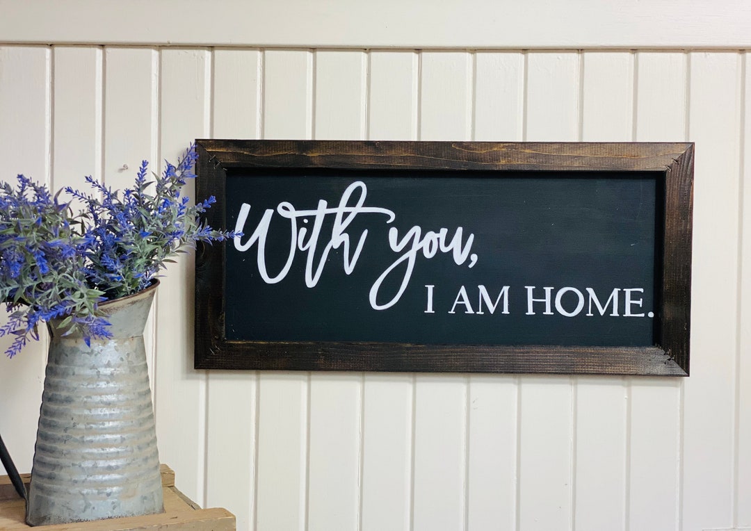 With You I Am Home Rustic Sign - Etsy