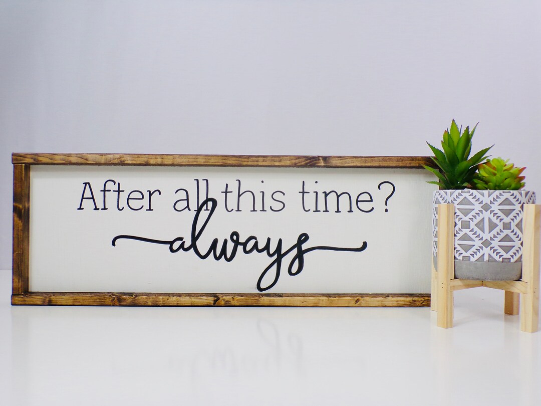 After All This Time Sign Always Wood Sign Love Quote Wood Sign Master ...