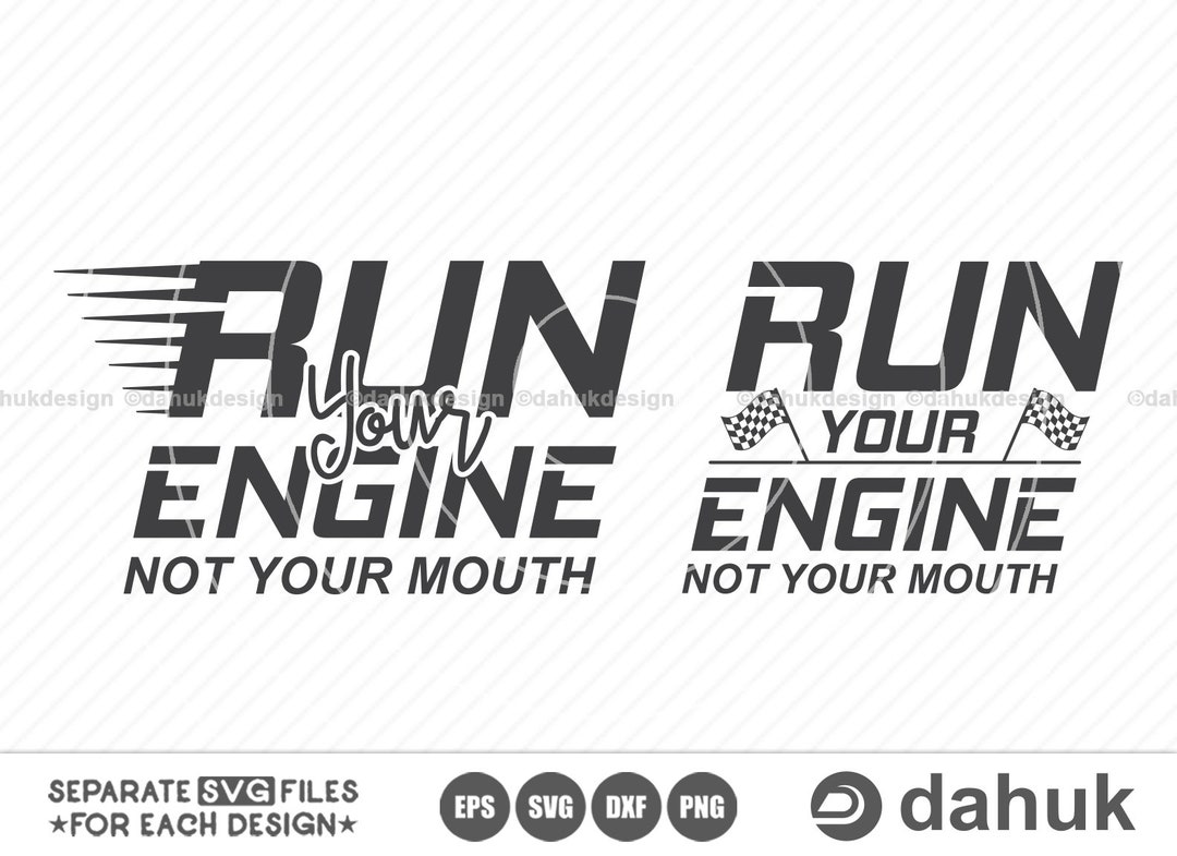 Run Your Engine Not Your Mouth SVG, Racing Svg, Racing Sayings Svg, Car ...