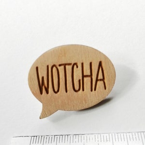 Wooden Wotcha Saying Pin Badge, Broach - Etsy