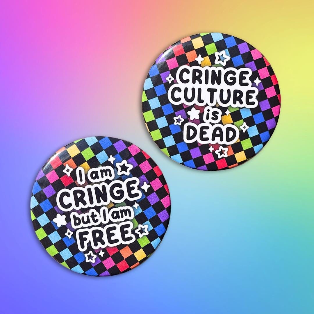 Cringe Culture is Dead! | I Am Cringe but I Am Free | 5.8cm Badge - Etsy