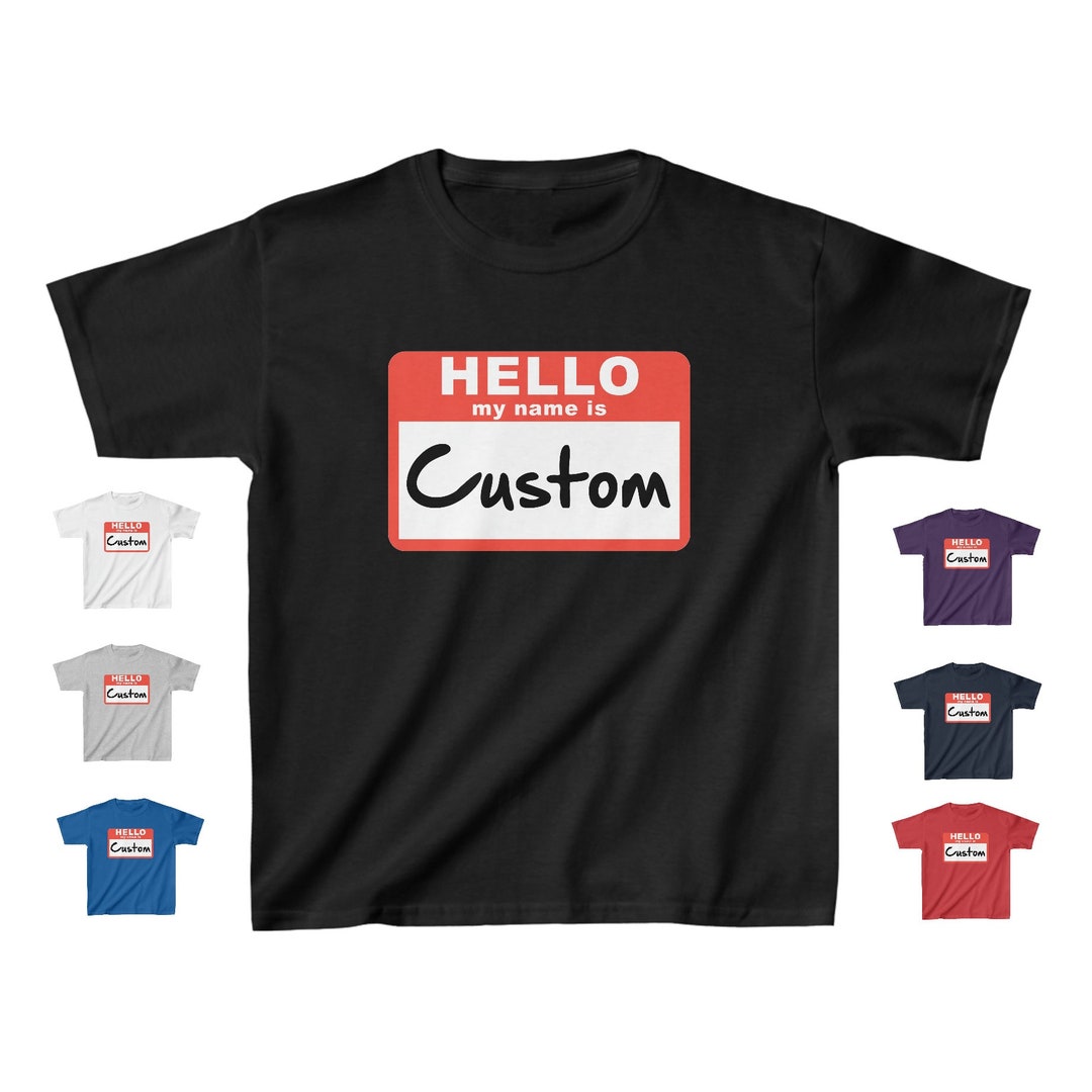 Youth Kids HELLO MY NAME is Custom Print T-shirt Tee Your Own Text ...