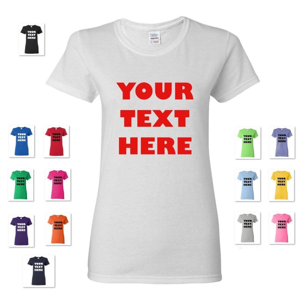 Women's CUSTOM PRINT Your Own Text on a T-SHIRT Tee Personalized ...