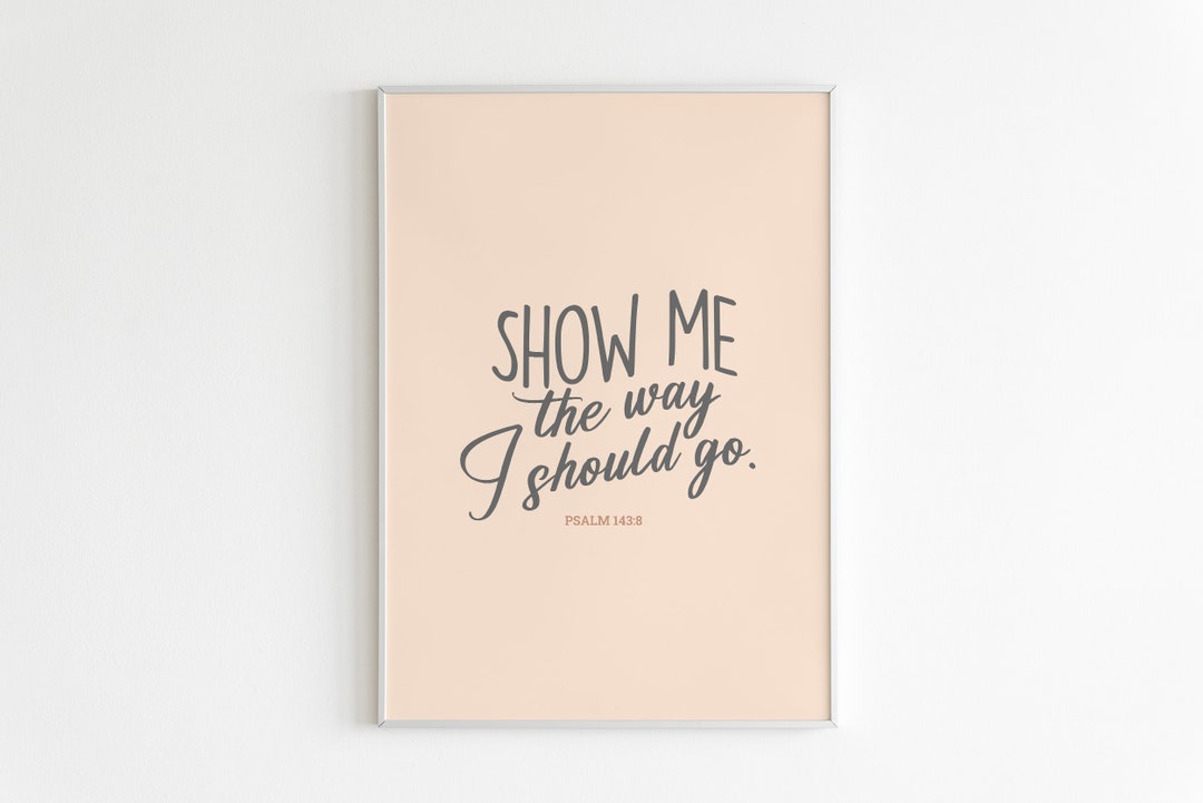 Psalm 143:8 Show Me the Way I Should Go, Printable Art, Bible Verse ...