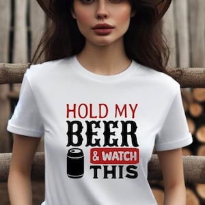 Funny Beer SVG - "hold My Beer & Watch This" T-shirt - Vector Clipart ...