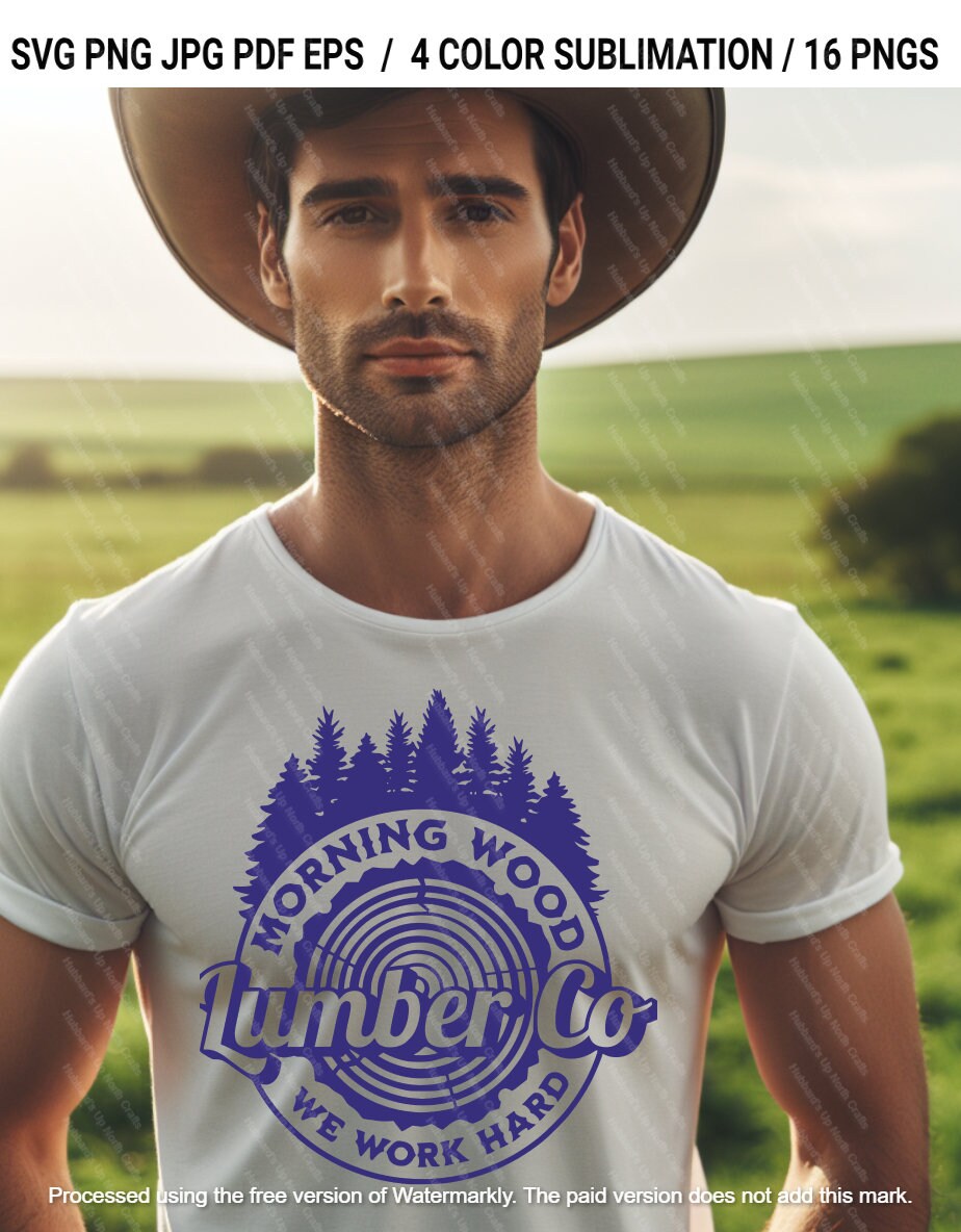 2 in 1 SVG Morning Wood Lumber Co We Work Hard PNG Adult Male Sarcastic ...
