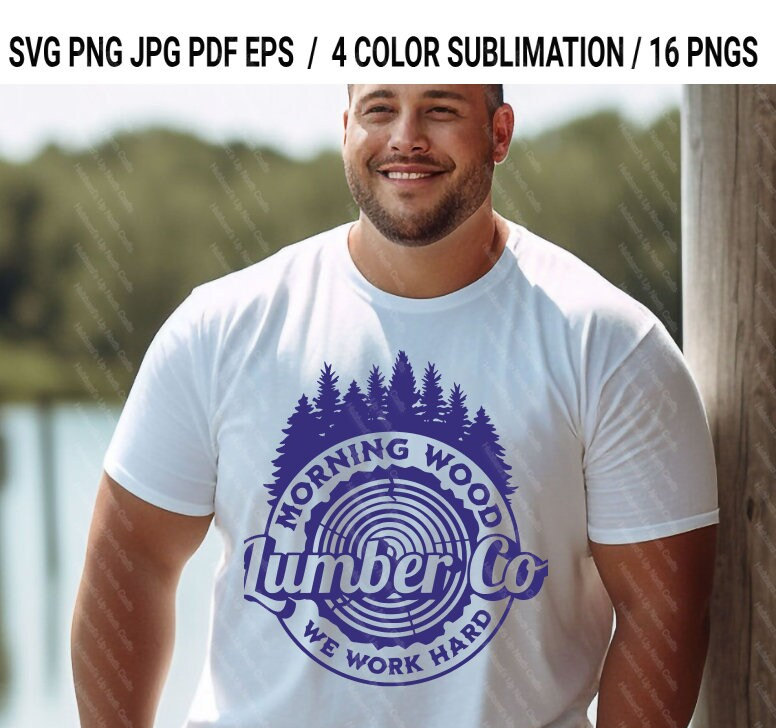 2 in 1 SVG Morning Wood Lumber Co We Work Hard PNG Adult Male Sarcastic ...
