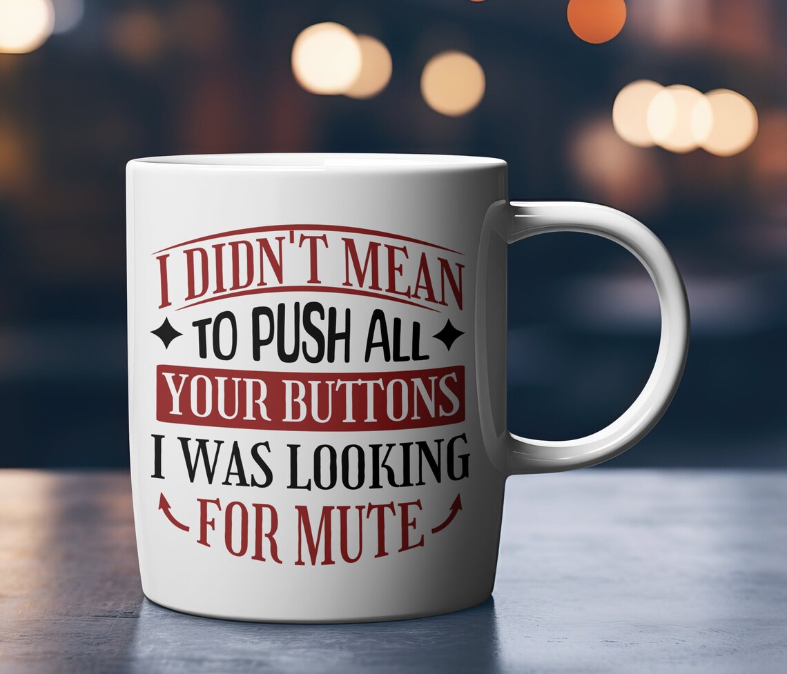 Funny - Comical - SVG - "i Didn't Mean to Push All Your Buttons I Was ...