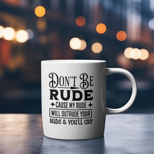 Funny - Comical - SVG - "don't Be Rude Cause My Rude Will Outrude Your ...