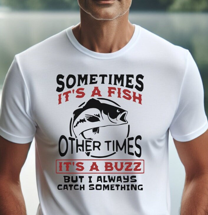 Funny SVG "sometime It's a Fish Other Times It's a Buzz but I Always ...