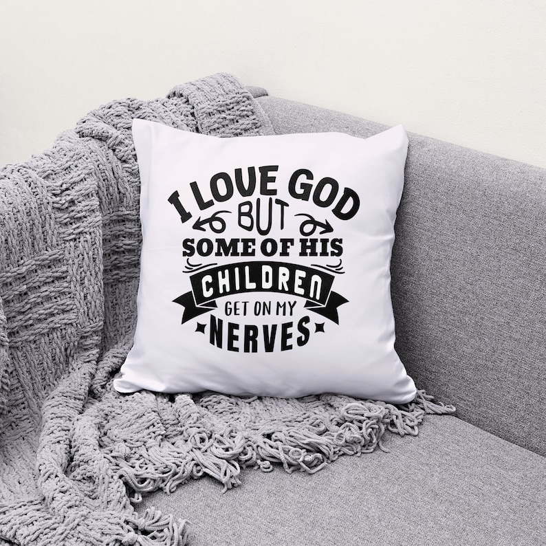 Funny - Comical - SVG - "i Love God but Some of His Children Get on My Nerves " - Instant ...