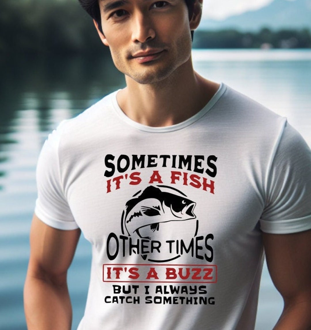 Funny SVG "sometime It's a Fish Other Times It's a Buzz but I Always ...