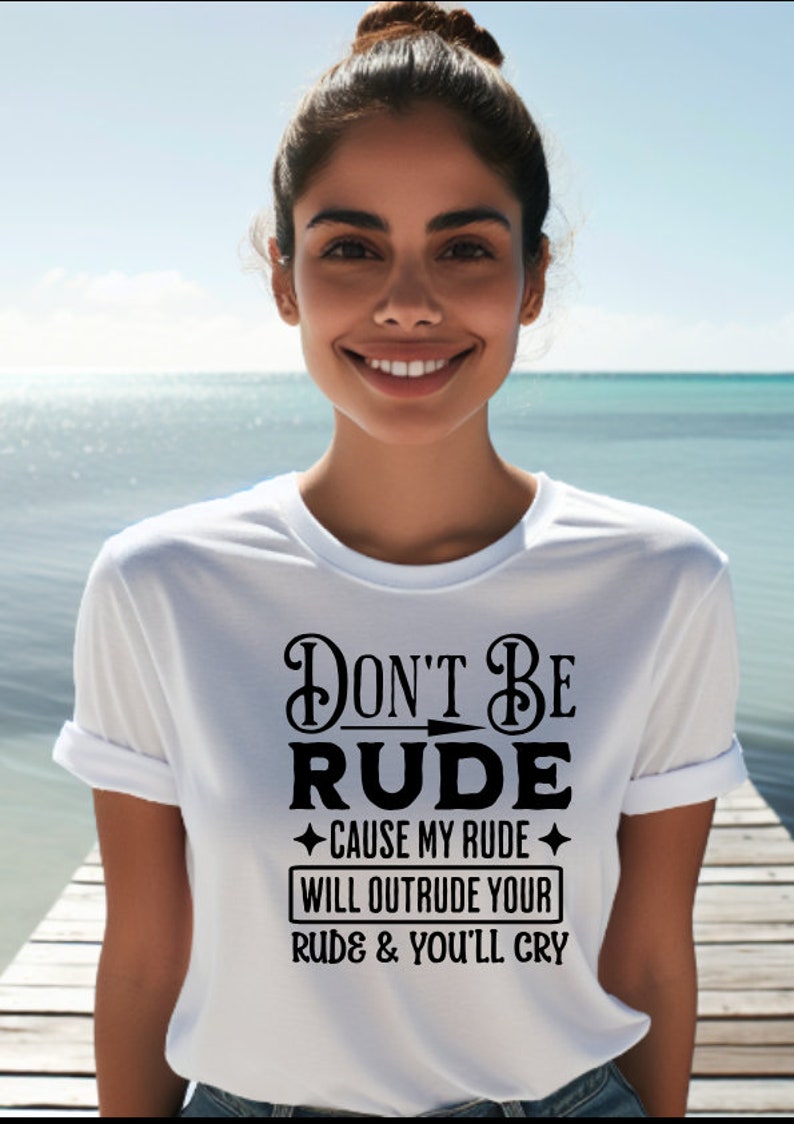 Funny - Comical - SVG - "don't Be Rude Cause My Rude Will Outrude Your ...