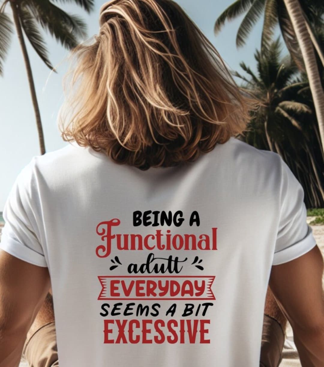 Funny SVG "being a Functional Adult Everyday Seems a Bit Excessive" T ...