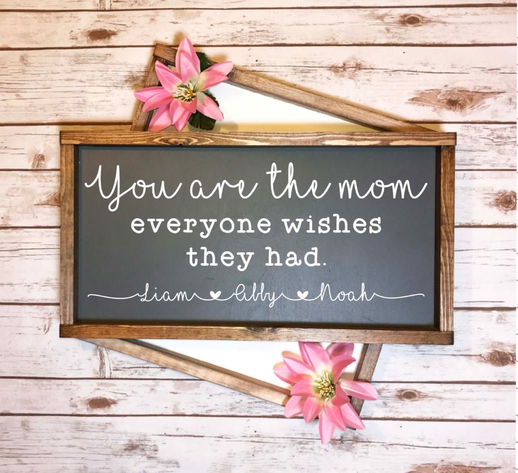 You are the Mom Everyone Wishes They Had Framed Wood Sign