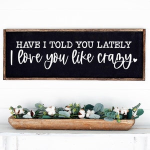 Have I Told You Lately I Love You Like Crazy Wood Sign - Etsy