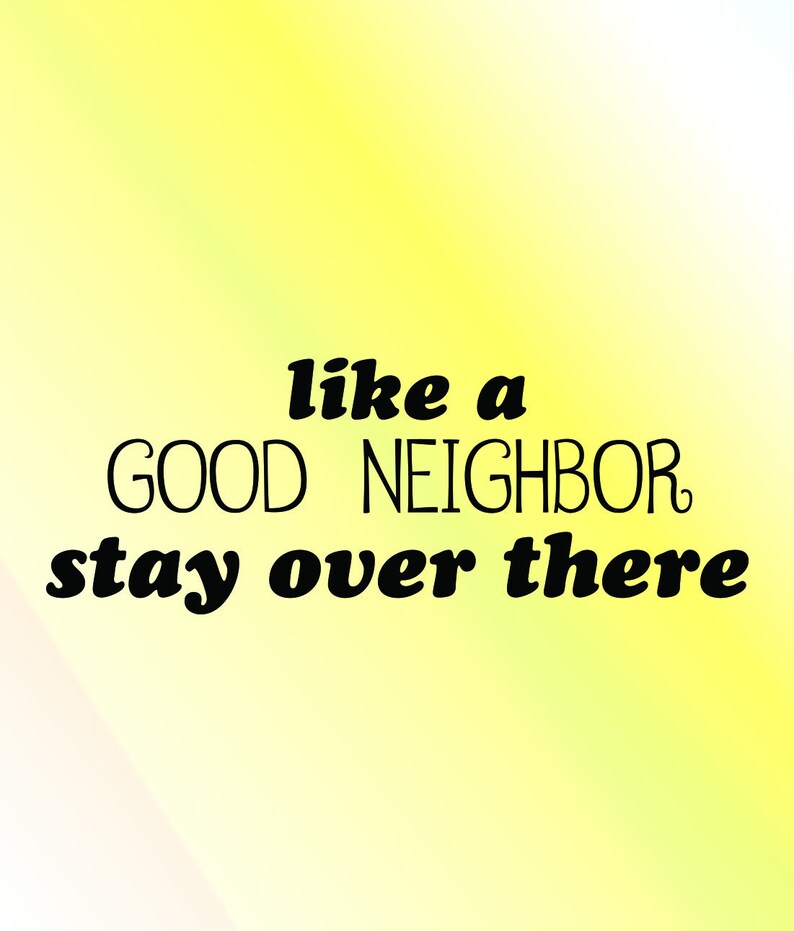 Like a Good Neighbor Stay Over There Svg Funny Quarantine - Etsy