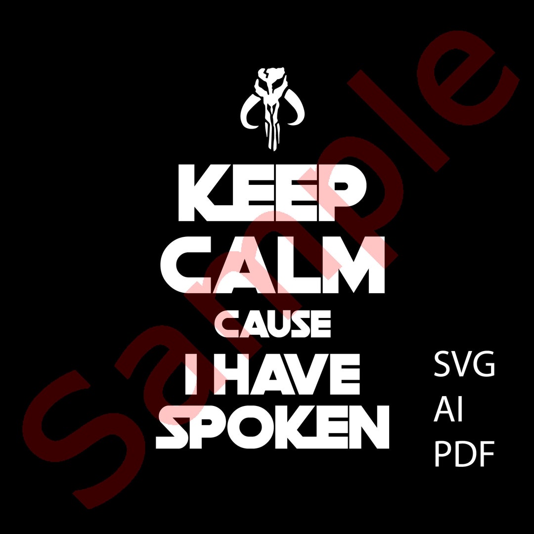 Keep Calm I Have Spoken Mandalorian - Digital SVG / AI File - - Etsy