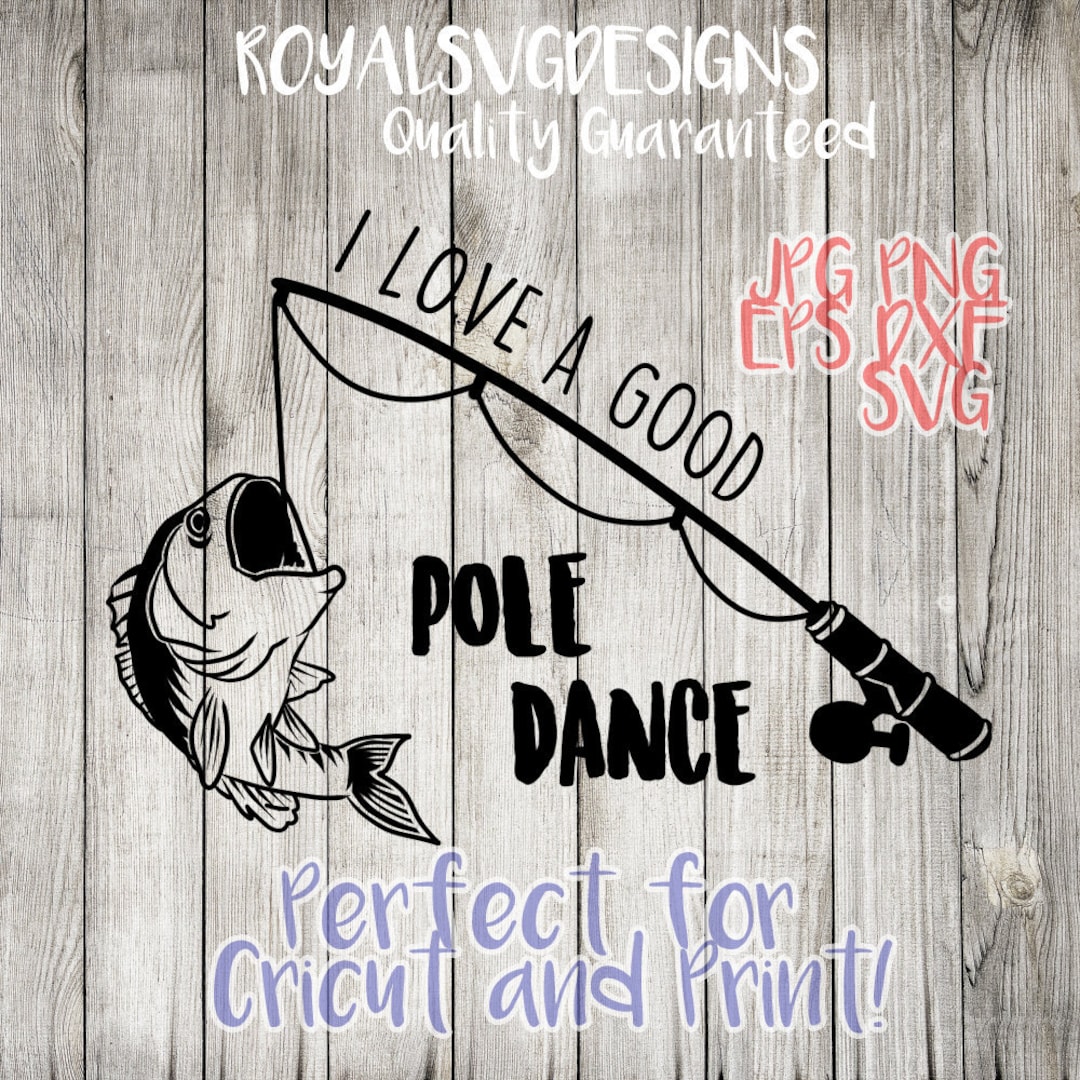 I Love A Good Pole Dance | Funny Fishing Print, Hooker Fishing Pole ...