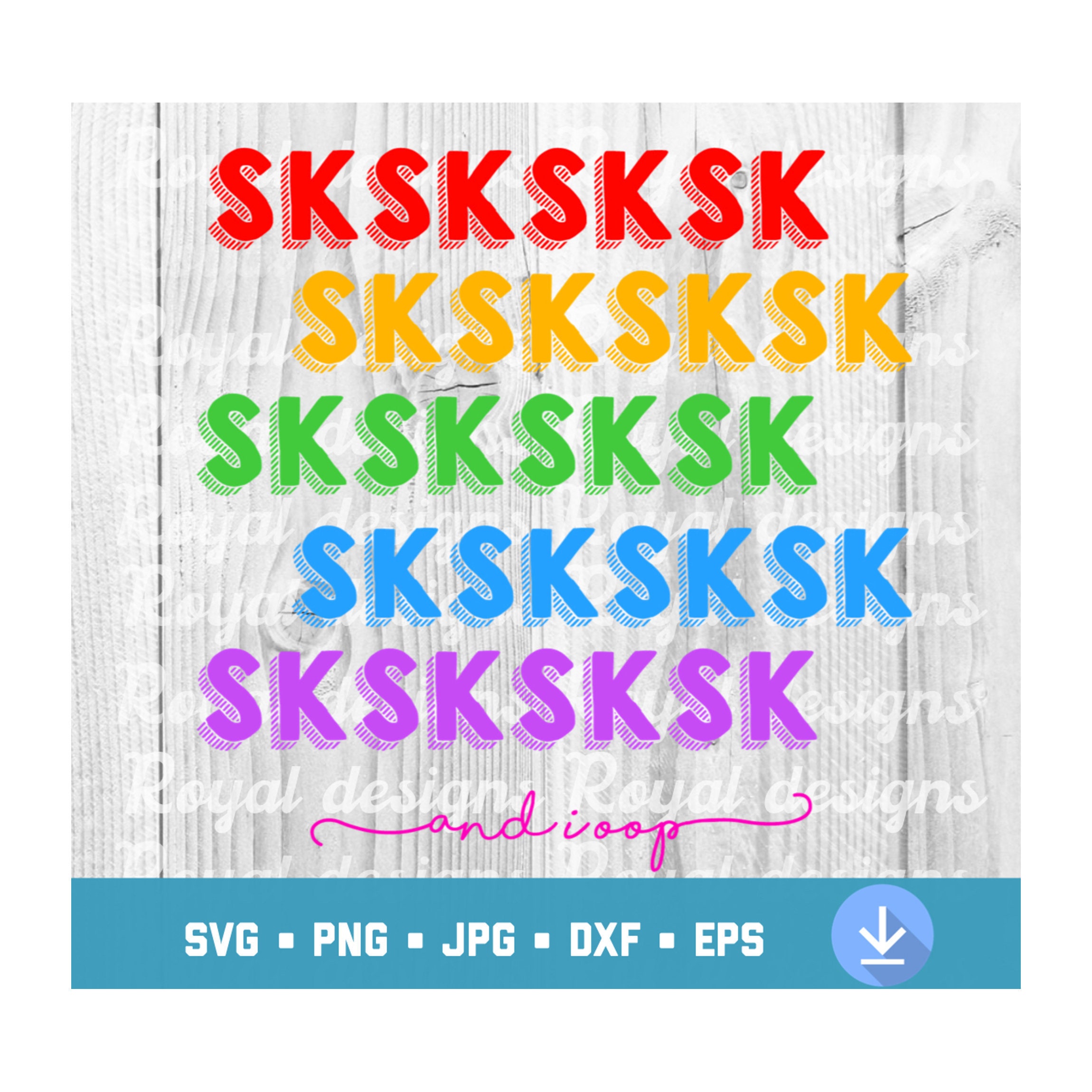 Sksksk SVG, Sk SVG, Sksksk PNG Vector, and I Oop Svg Digital Download ...