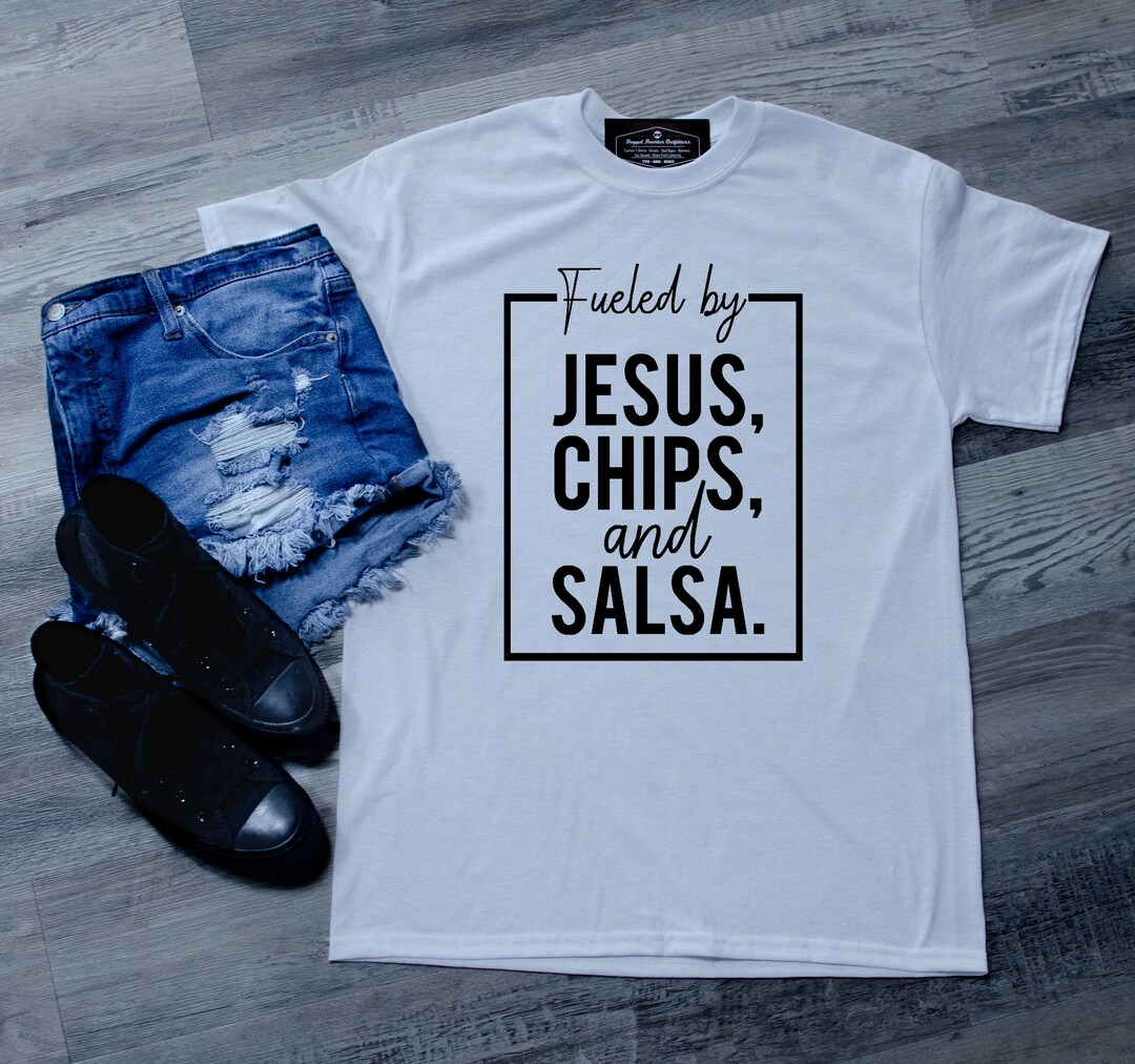 Fueled by Jesus, Chips, and Salsa T-shirt - Etsy