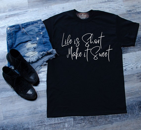 Life is Short Make It Sweet T-shirt - Etsy