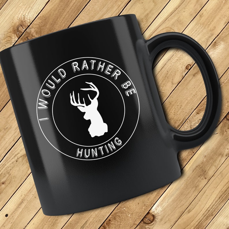 I Would Rather Be Hunting Deer Coffee Mug . Deer Hunter . Gift for ...