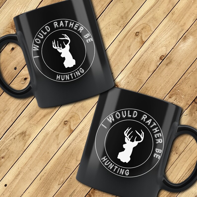I Would Rather Be Hunting Deer Coffee Mug . Deer Hunter . Gift for ...