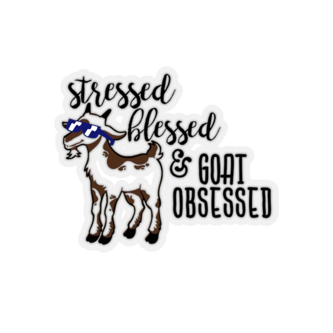 Stressed, Blessed, Goat Obsessed Sticker - Etsy