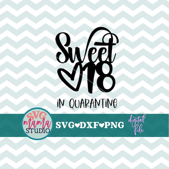18th Birthday SVG Sweet 18 in Quarantine Svg File for Cricut - Etsy
