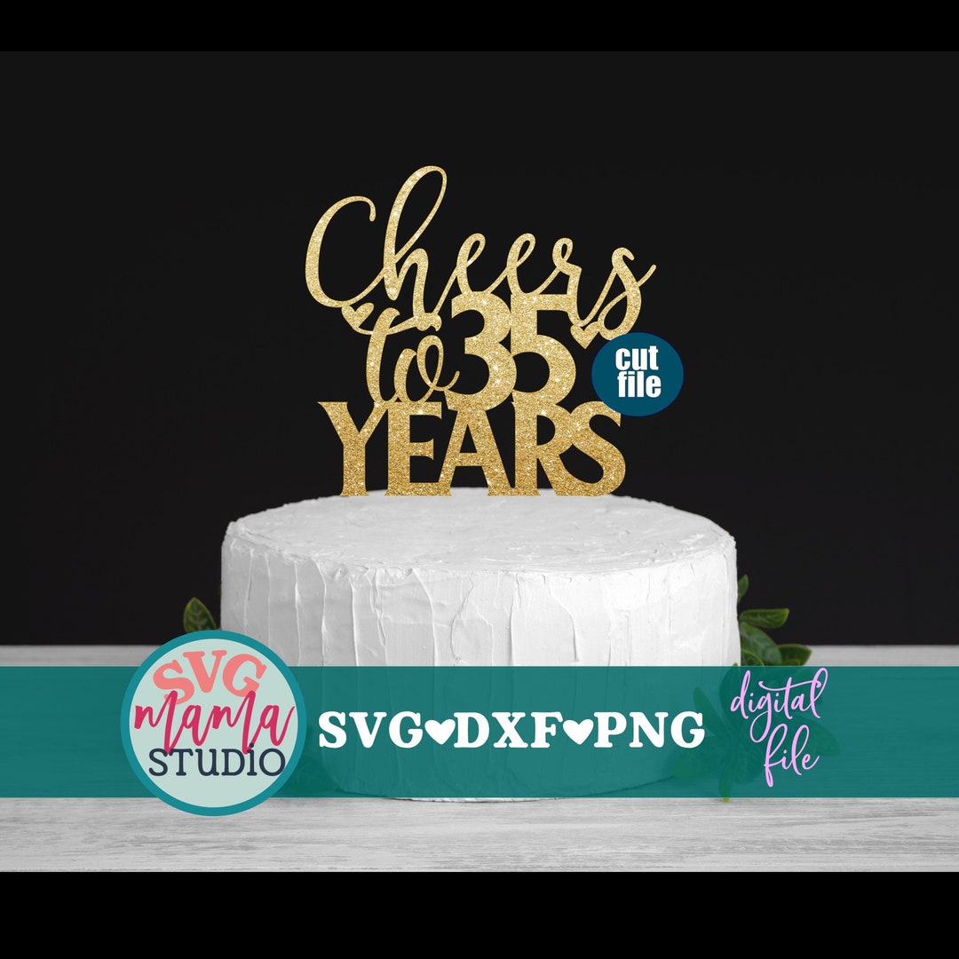 35th Anniversary Svg, Cheers to 35 Years Svg, Cake Topper Svg, Dxf, Png ...