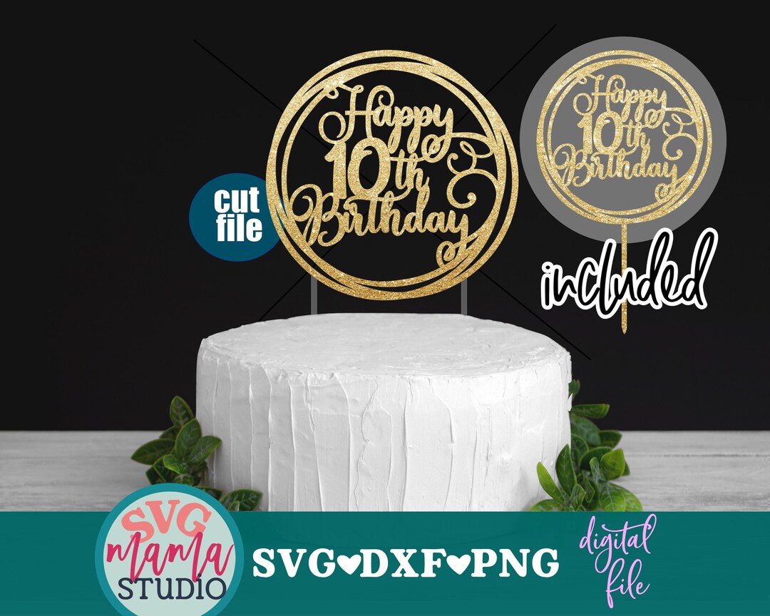 10th Birthday Svg, Cake Topper Svg, Happy 10th Birthday Svg, Dxf, Png ...
