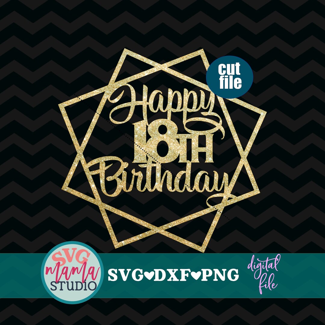 Happy 18th Birthday Svg, Cake Topper Svg, Birthday Svg, Dxf, Png, 18th ...