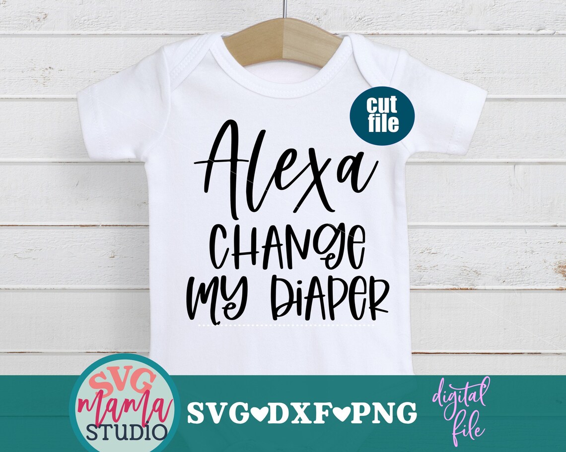 Baby Svg Alexa Change My Diaper Svg Newborn Svg Dxf Png - Etsy Finland