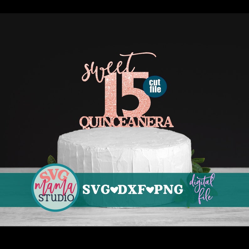 Cake Topper Svg Sweet 15 Quinceanera Svg 15th Birthday Svg - Etsy