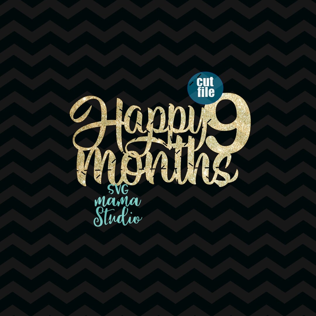 Cake Topper SVG - Baby Svg - Happy 9 Months Svg, 9th Month Svg, Dxf ...