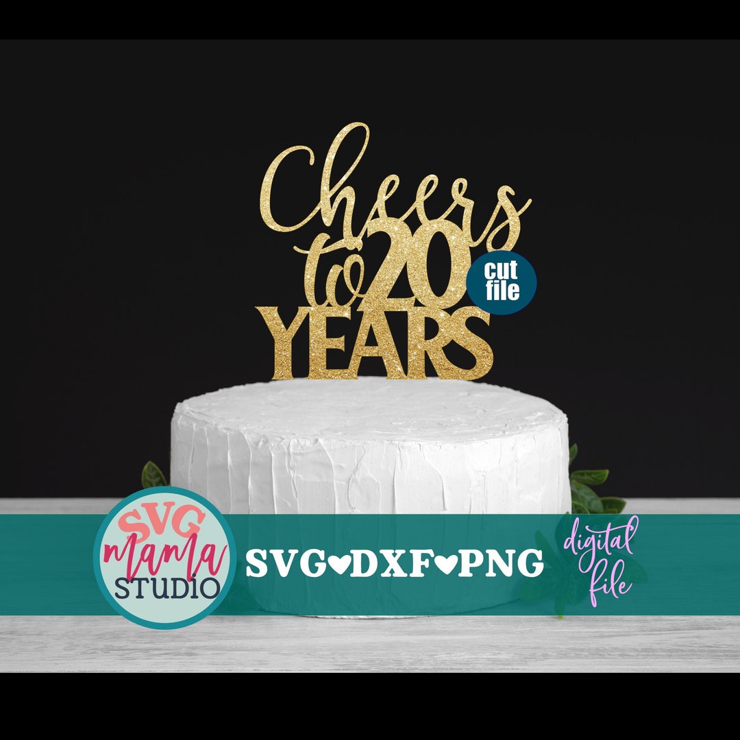 20th Anniversary Svg, Cheers to 20 Years Svg, Cake Topper Svg, Dxf, Png ...