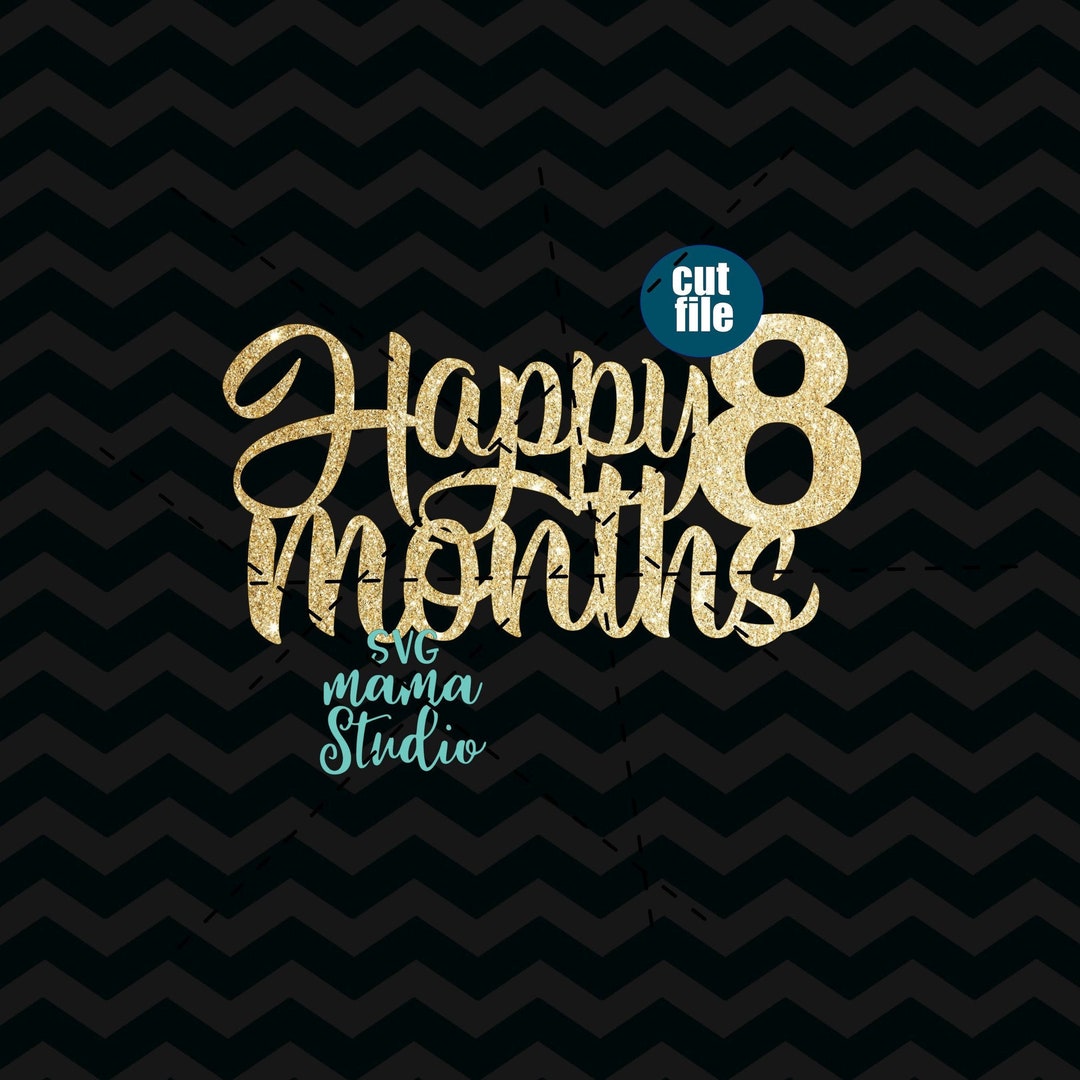 Cake Topper SVG - Baby Svg - Happy 8 Months Svg, 8th Month Svg, Dxf ...