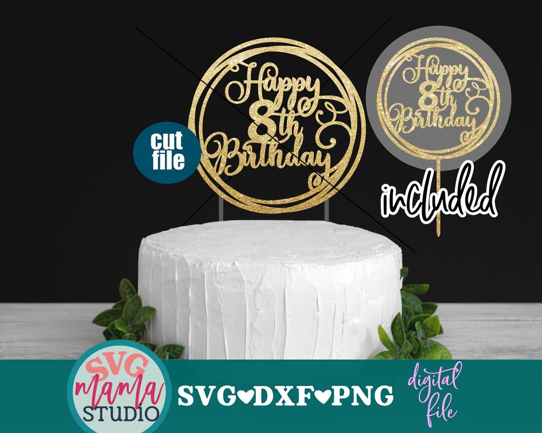 8th Birthday Cake Topper Svg, 8 Years Old Svg, 8th Birthday Svg, Dxf ...
