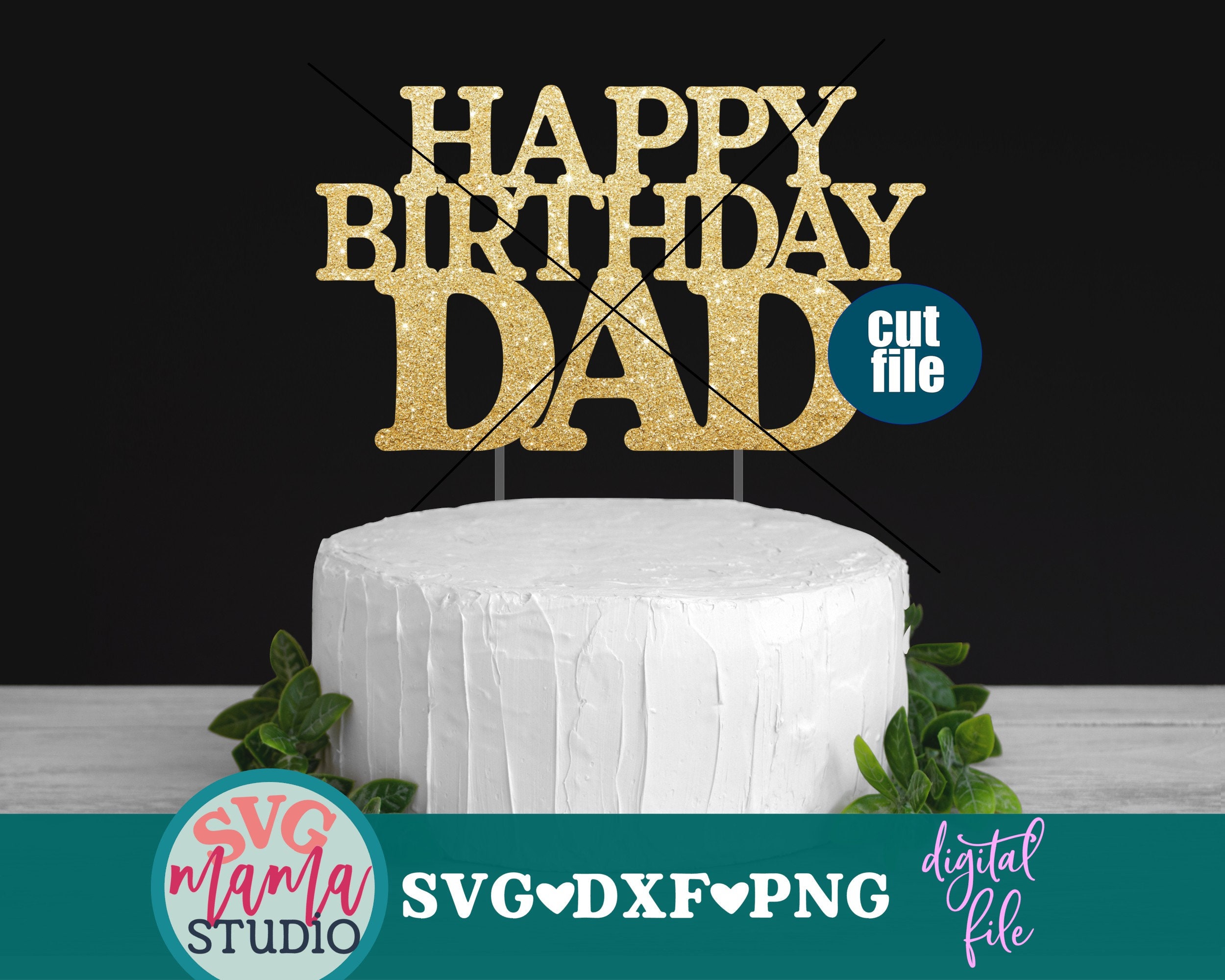 Cake Topper Svg, Happy Birthday Dad Svg, Birthday Svg, Dxf, Png ...
