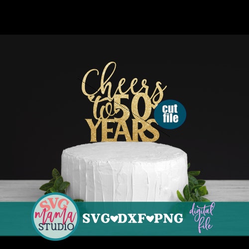 Cake Topper Svg Cheers To 50 Years Cake Topper Svg 50th Etsy Canada